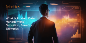 What Is Product Data Management: Ultimate Guide by Intetics